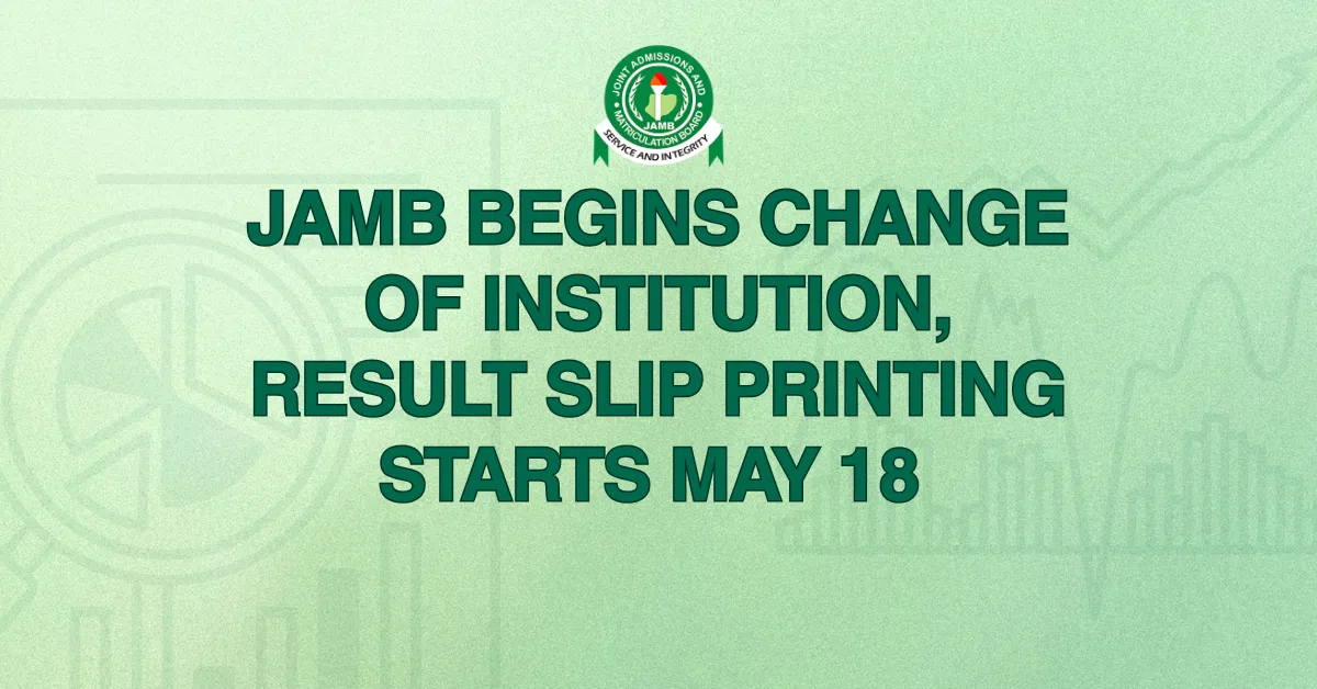 JAMB Begins Change of Institution, Result Slip Printing Starts May 18 ...